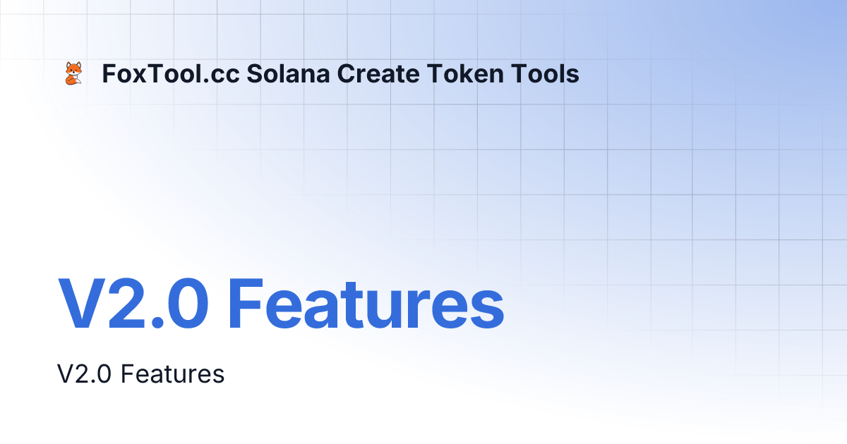 V2.0 Features | FoxTool.cc Solana Create Token Tools