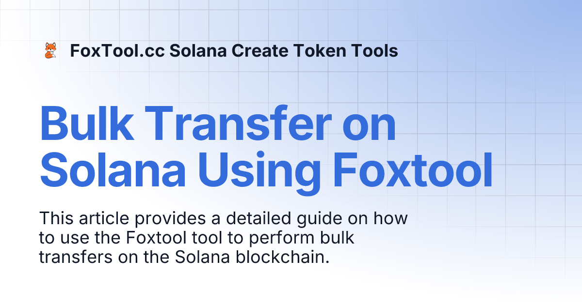 Bulk Transfer on Solana Using Foxtool | FoxTool.cc Solana Create Token Tools